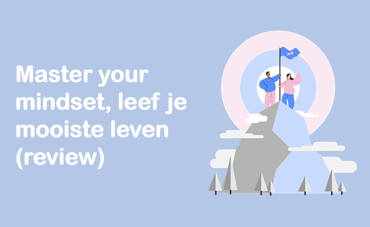 Master your mindset, leef je mooiste leven (review)